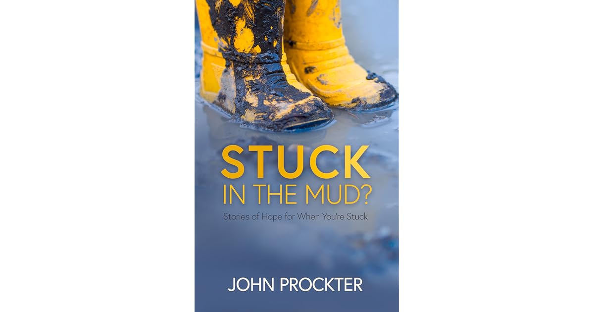 Stuck in the Mud: Stories of Hope for When You're Stuck by John Prockter