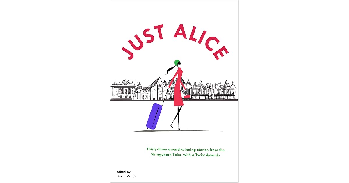 Just Alice: 33 Short Stories from the Stringybark Tales with A Twist ...