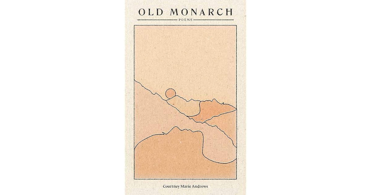 Old Monarch: Poems by Courtney Marie Andrews
