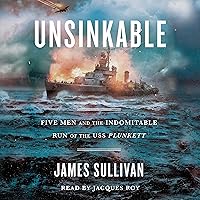 Unsinkable: Five Men and the Indomitable Run of the USS Plunkett by ...