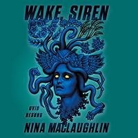 Wake, Siren: Ovid Resung by Nina MacLaughlin