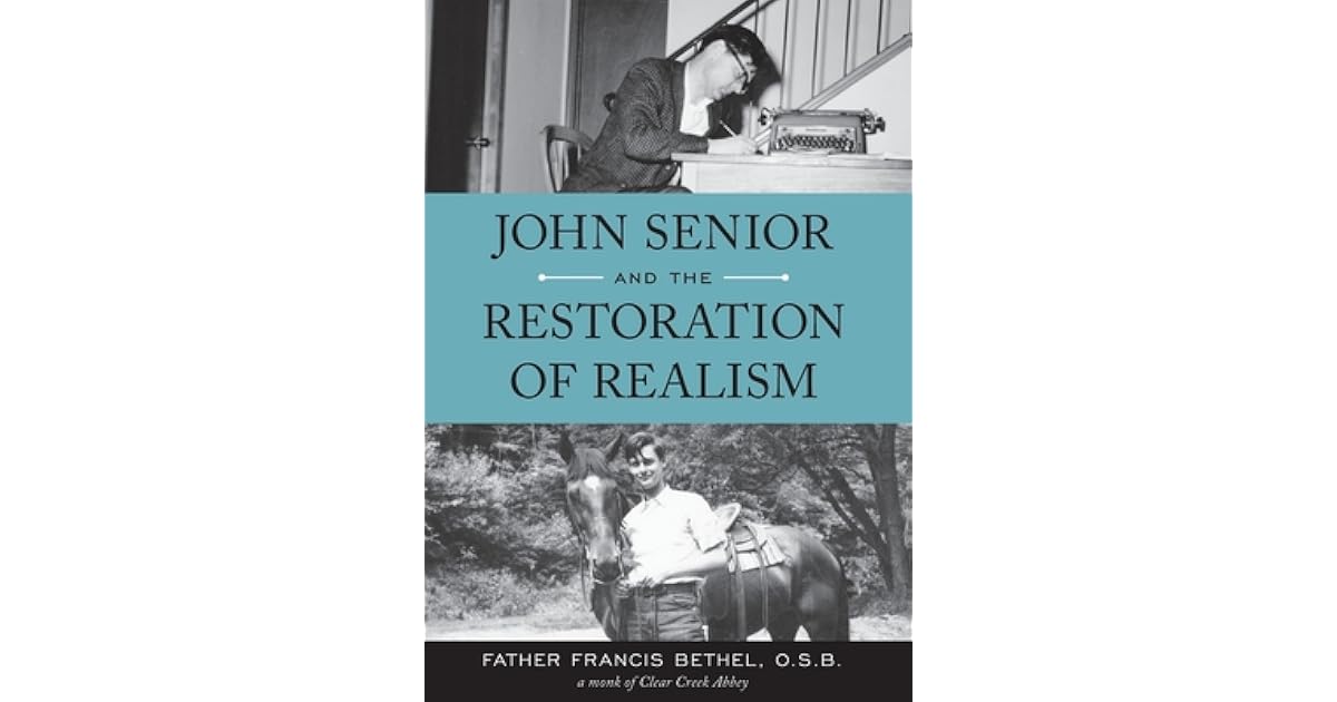 John Senior and the Restoration of Realism by Francis Bethel, OSB