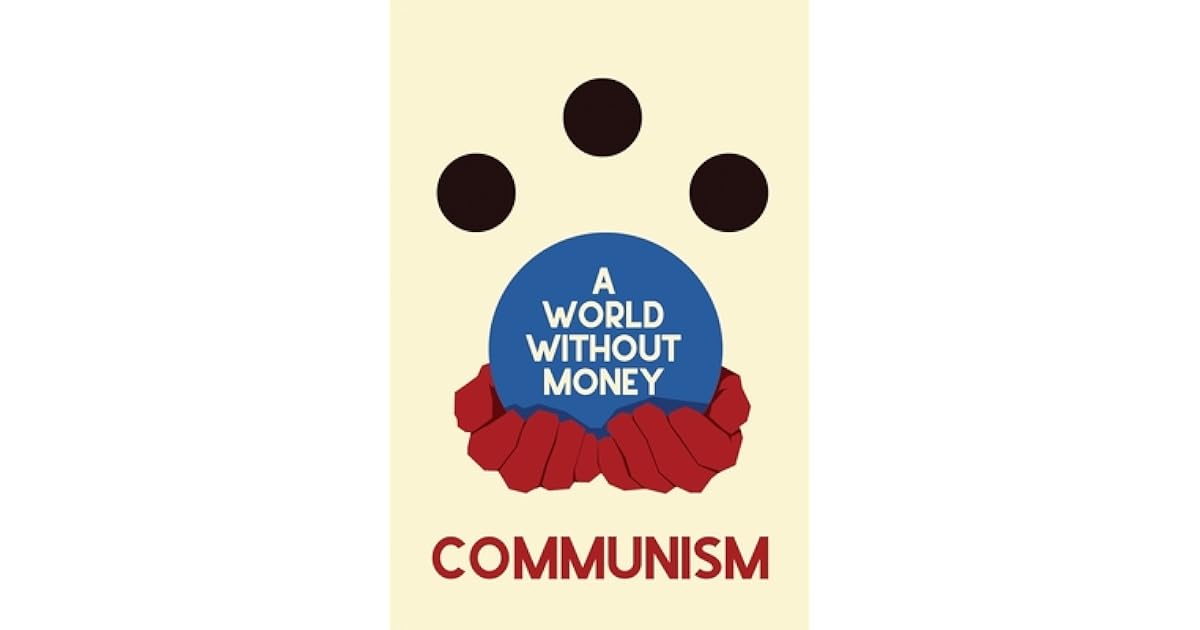A World Without Money: Communism by The Friends of 4 Million Young Workers