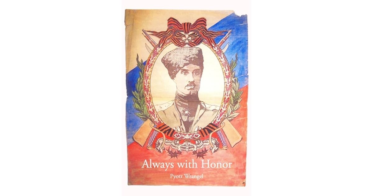 Always with Honor: The Memoirs of General Wrangel by Pyotr Wrangel