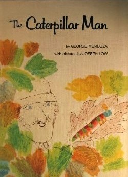 The Caterpillar Man by George Mendoza