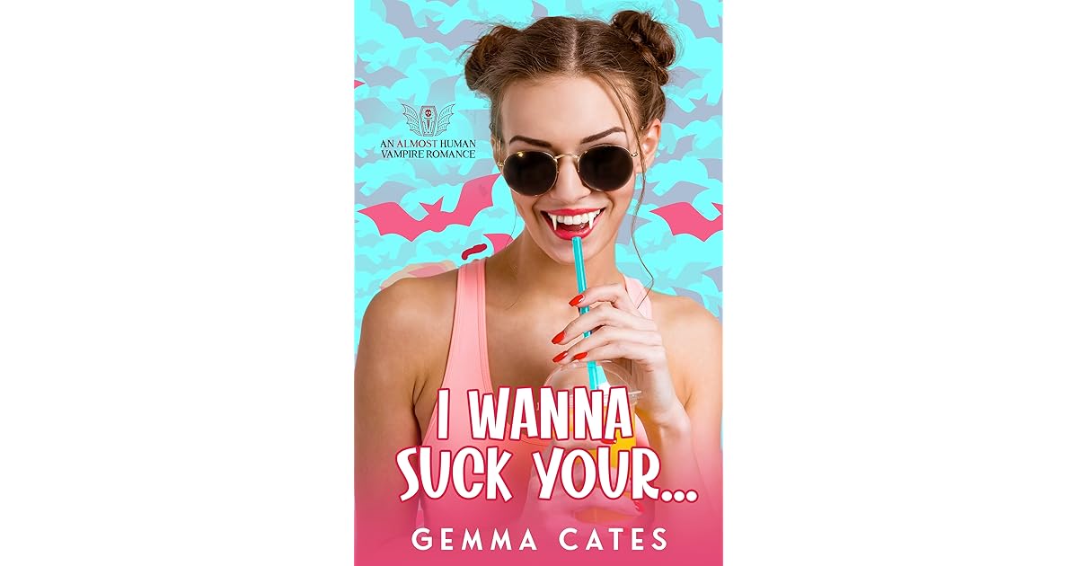 I Wanna Suck Your by Gemma Cates
