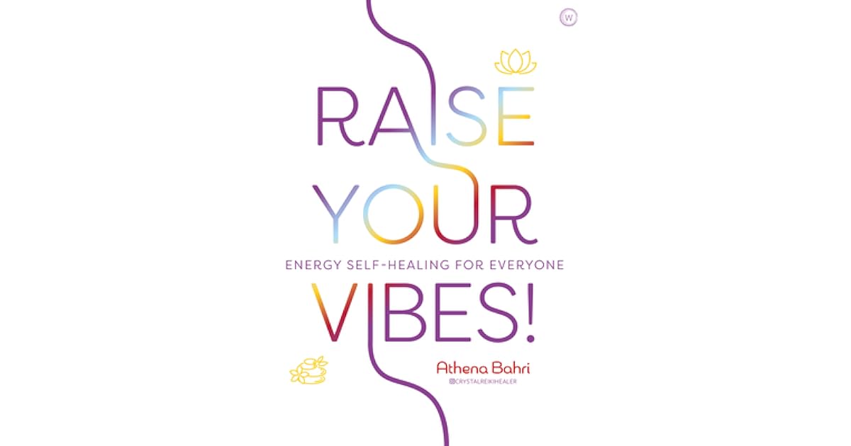 Raise Your Vibes!: Energy Self-healing for Everyone by Athena Bahri