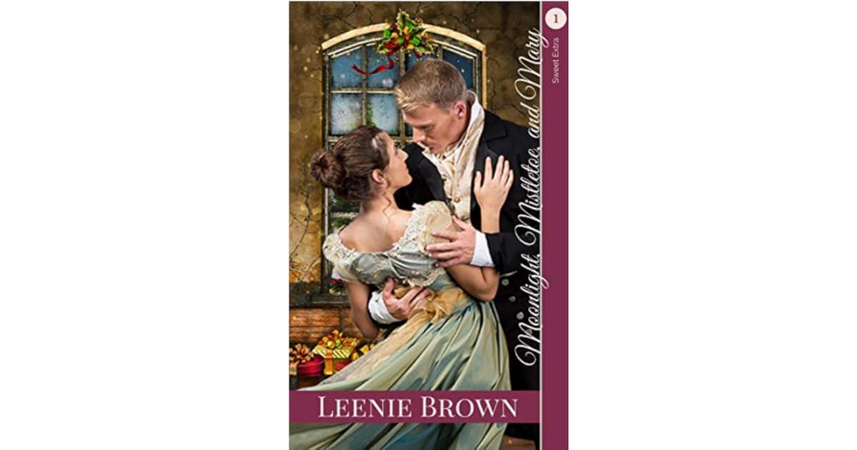 Moonlight, Mistletoe, and Mary: A Sweet Extra Novelette by Leenie Brown