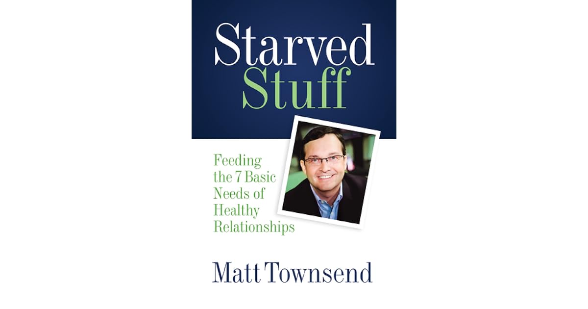 Starved Stuff: Feeding the 7 Basic Needs of Healthy Relationships by ...