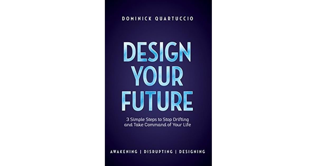 Design Your Future: 3 Simple Steps to Stop Drifting and Take Command of ...