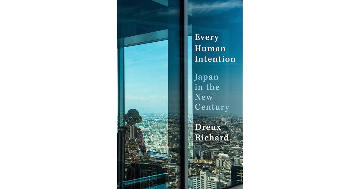 Every Human Intention: Japan in the New Century by Dreux Richard