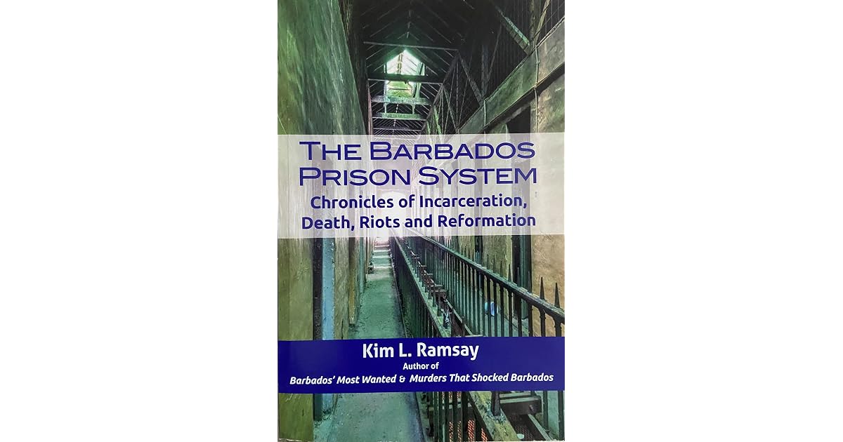 The Barbados Prison System: Chronicles of Incarceration, Death, Riots ...
