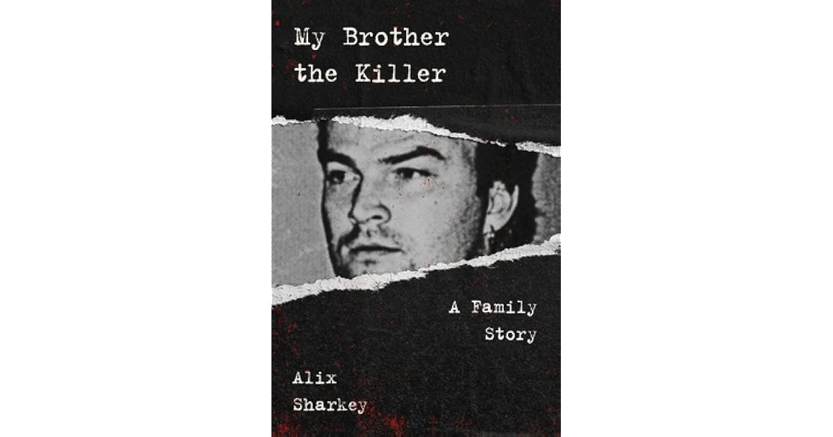 My Brother the Killer: A Family Story by Alix Sharkey