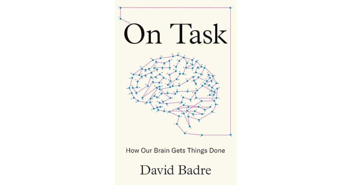 On Task: How Our Brain Gets Things Done by David Badre