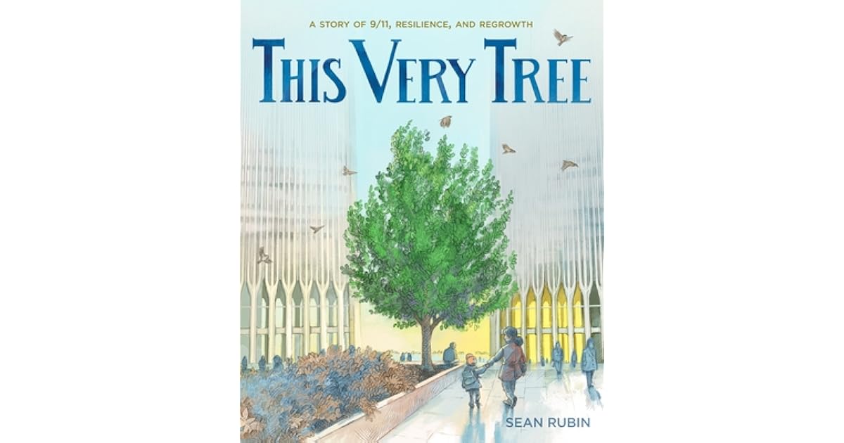 This Very Tree: A Story of 9/11, Resilience, and Regrowth by Sean Rubin
