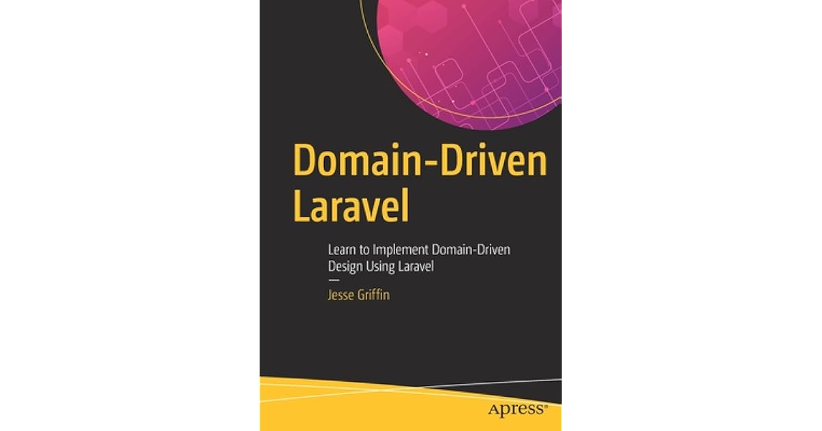 Domain-Driven Laravel: Learn to Implement Domain-Driven Design Using Laravel by Jesse Griffin