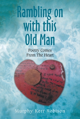 Rambling on with This Old Man: Poetry Comes from the Heart by Murphy ...
