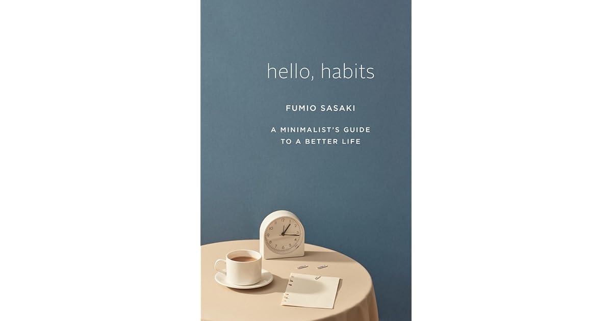 Hello, Habits: A Minimalist's Guide to a Better Life by Fumio Sasaki