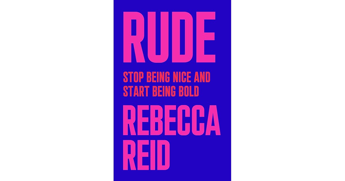Rude: Stop Being Nice and Start Being Bold by Rebecca Reid