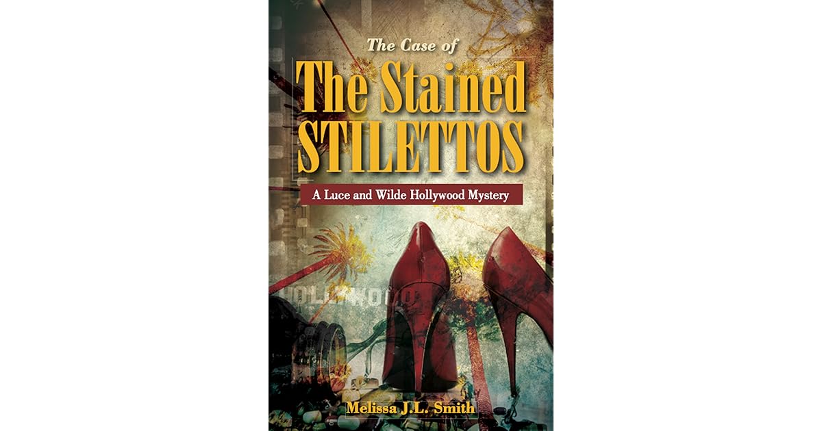 The Case of The Stained Stilettos: A Luce and Wilde Hollywood Mystery ...