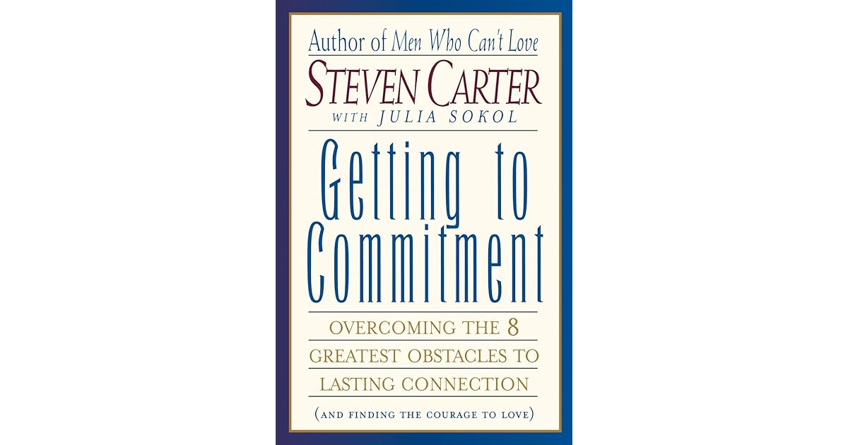 Getting to Commitment: Overcoming the 8 Greatest Obstacles to Lasting ...