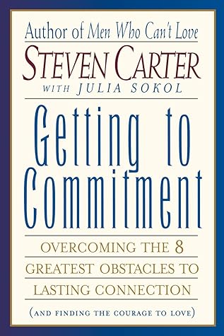 Getting to Commitment: Overcoming the 8 Greatest Obstacles to Lasting ...