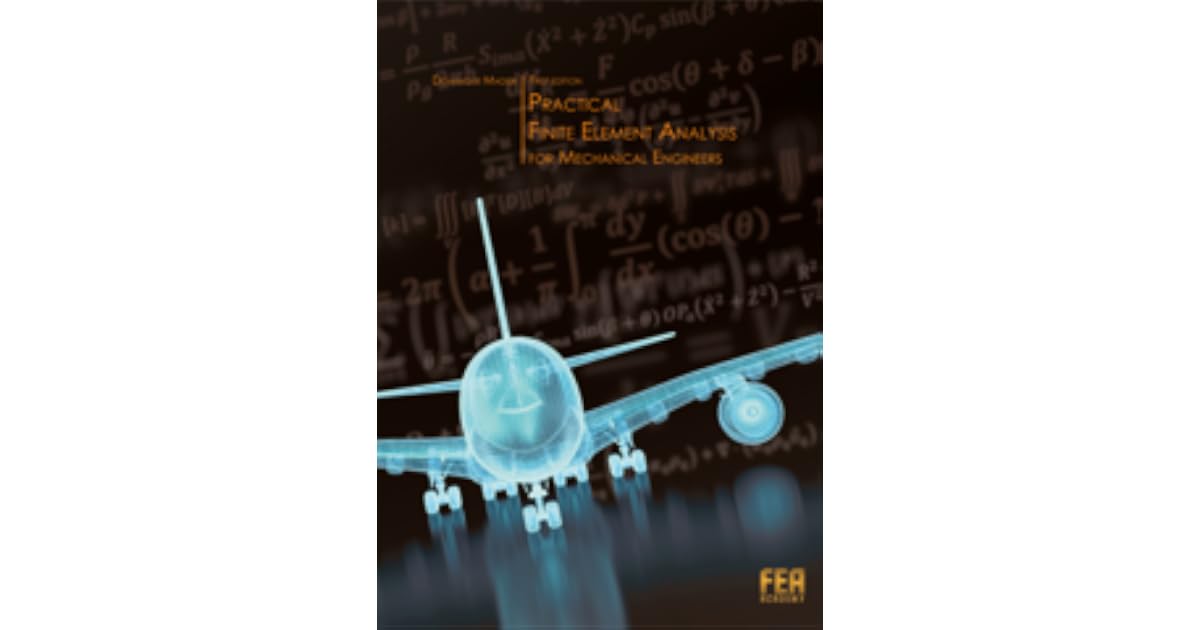 Practical Finite Element Analysis For Mechanical Engineers By Dominique Practical Finite Element Analysis For Mechanical Engineers By Dominique