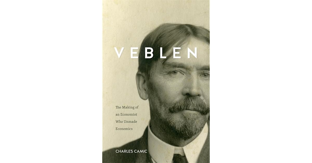 Veblen: The Making of an Economist Who Unmade Economics by Charles Camic