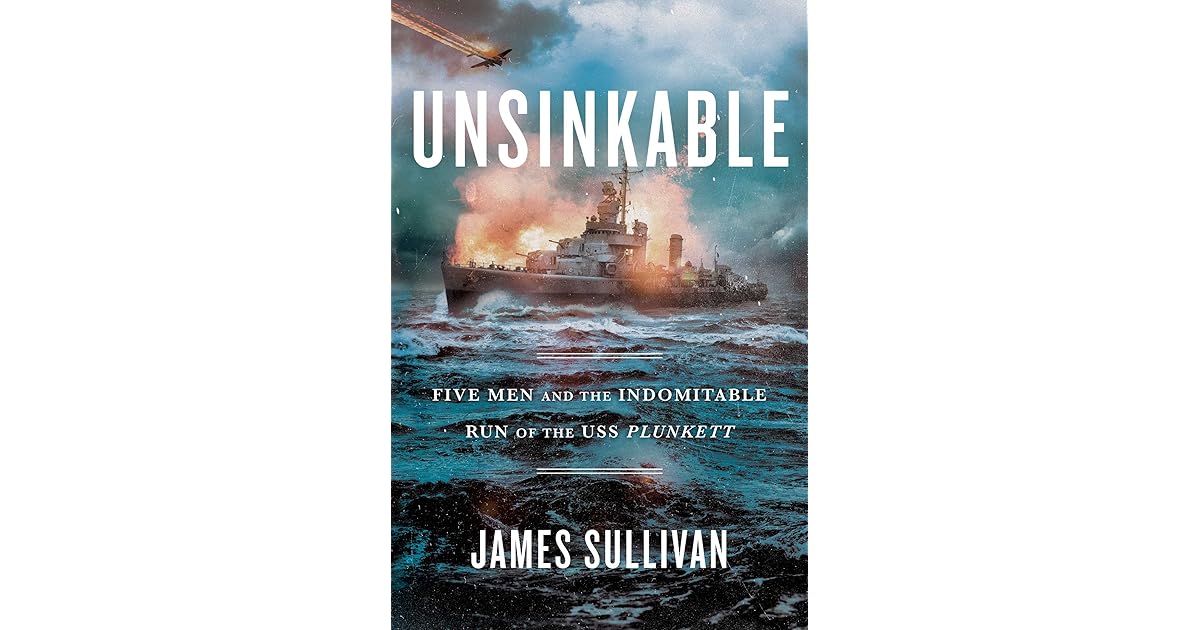 Unsinkable: Five Men and the Indomitable Run of the USS Plunkett by ...