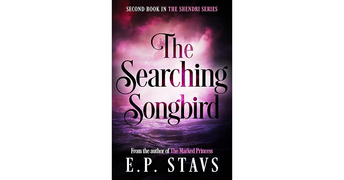 The Searching Songbird (The Shendri Series, #2) by E.P. Stavs