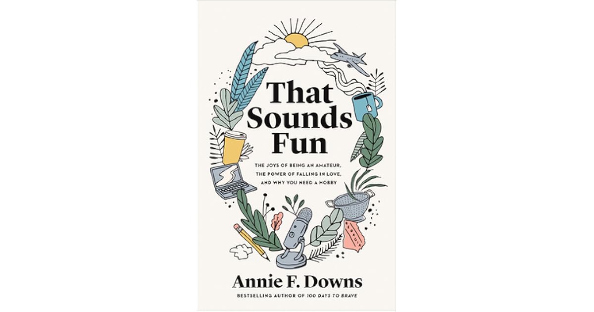 That Sounds Fun: The Joys of Being an Amateur, the Power of Falling in ...