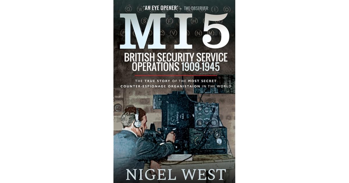 Mi5: British Security Service Operations, 1909-1945: The True Story of ...
