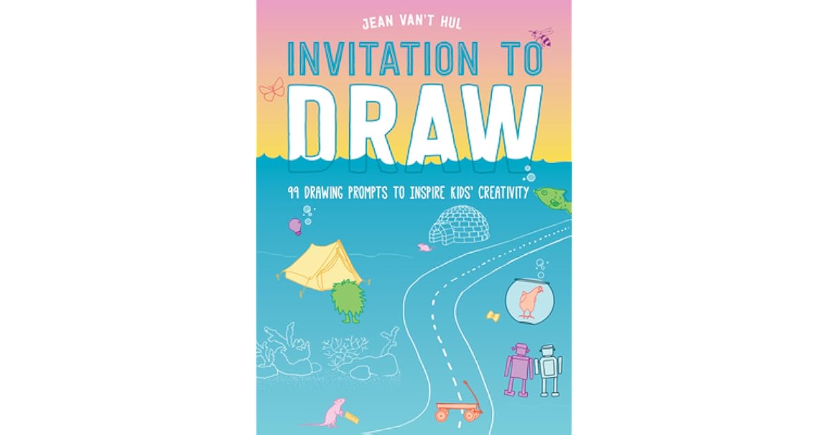 Invitation to Draw: 99 Drawing Prompts to Inspire Kids Creativity by ...