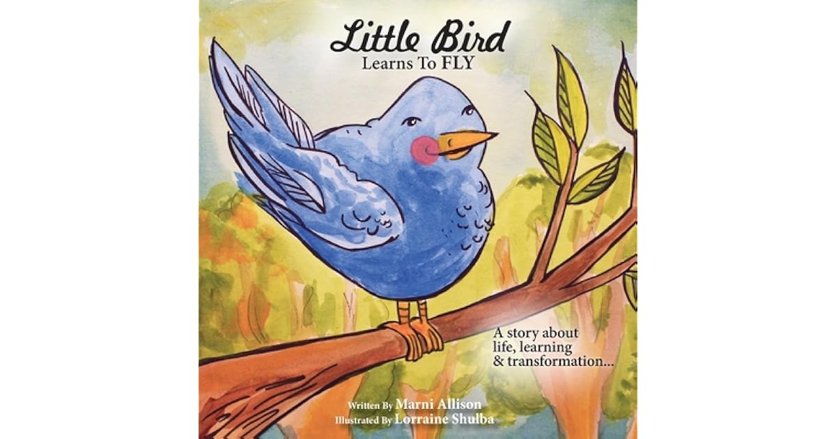Little Bird Learns to Fly: A Story about life, learning, and ...