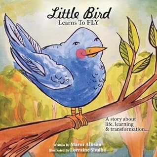 Little Bird Learns to Fly: A Story about life, learning, and ...
