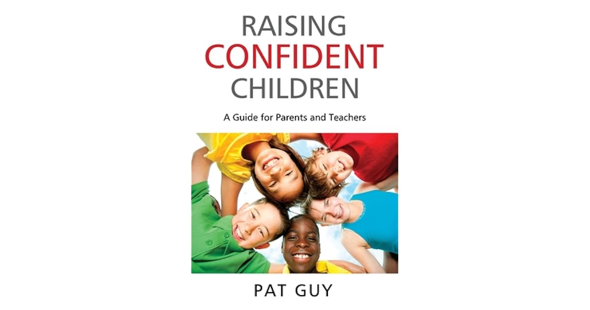 Raising Confident Children: A Guide for Parents and Teachers by Pat Guy