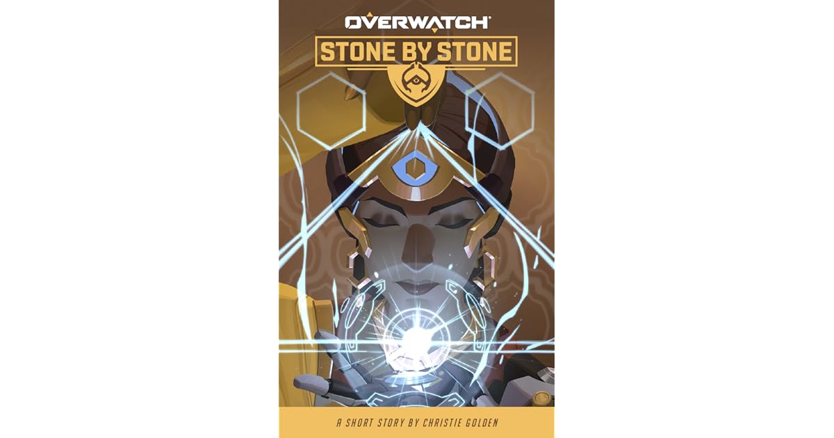 Overwatch: Stone by Stone by Christie Golden
