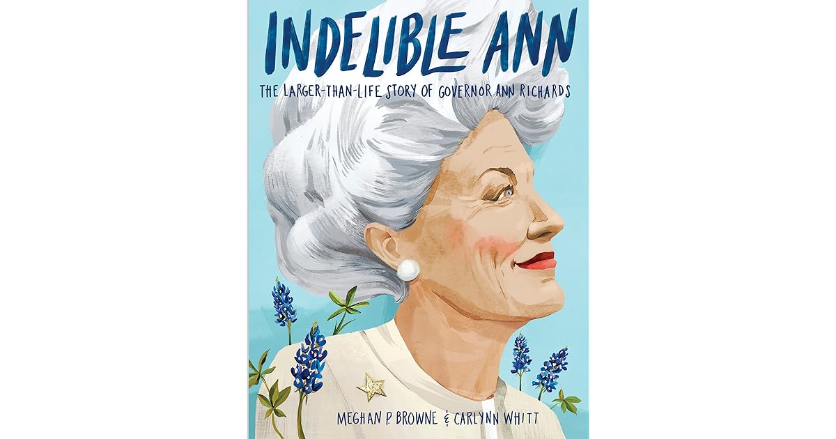 Indelible Ann: The Larger-Than-Life Story of Governor Ann Richards by ...