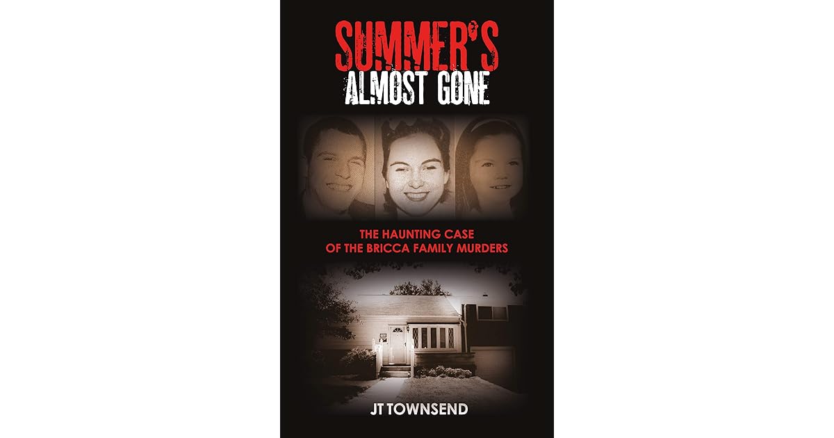 Summer's Almost Gone: The Haunting Case of the Bricca Family Murders by ...