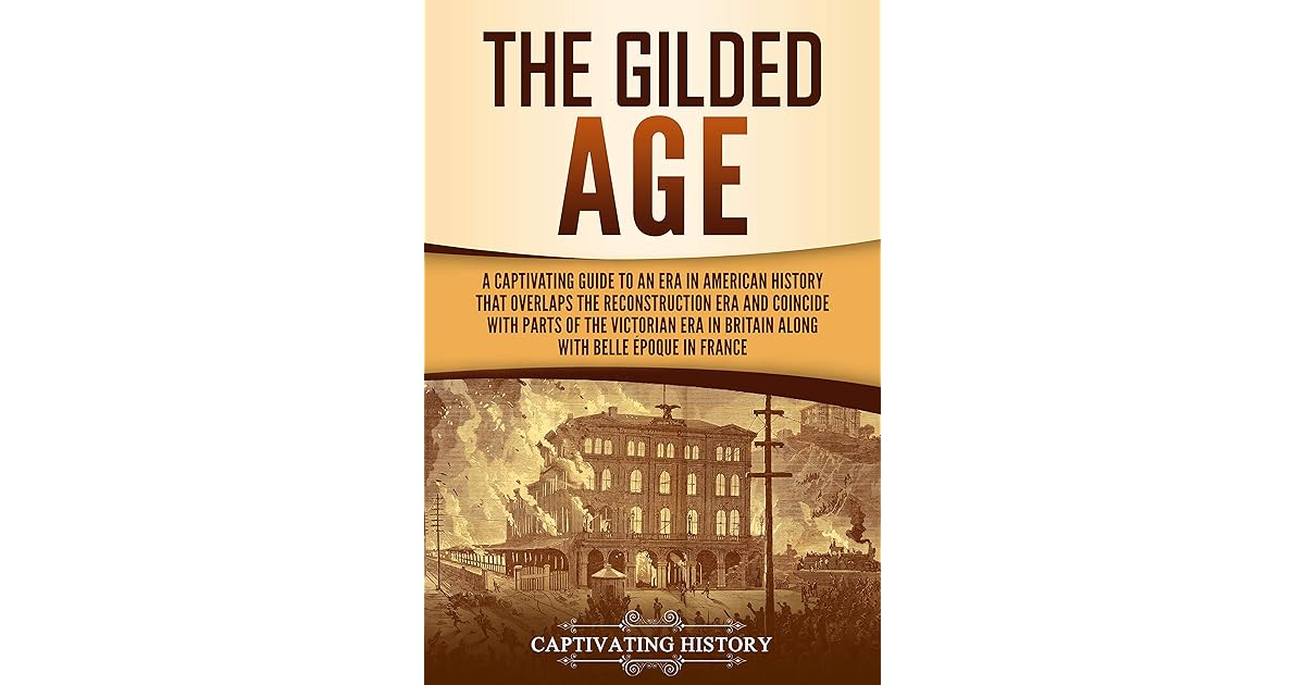 The Gilded Age: A Captivating Guide to an Era in American History That ...
