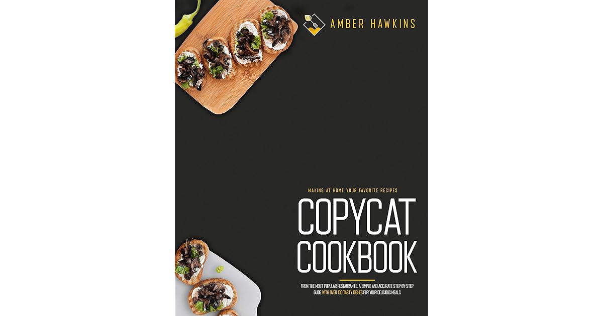 Copycat Cookbook: Making at Home Your Favorite Recipes from the Most ...