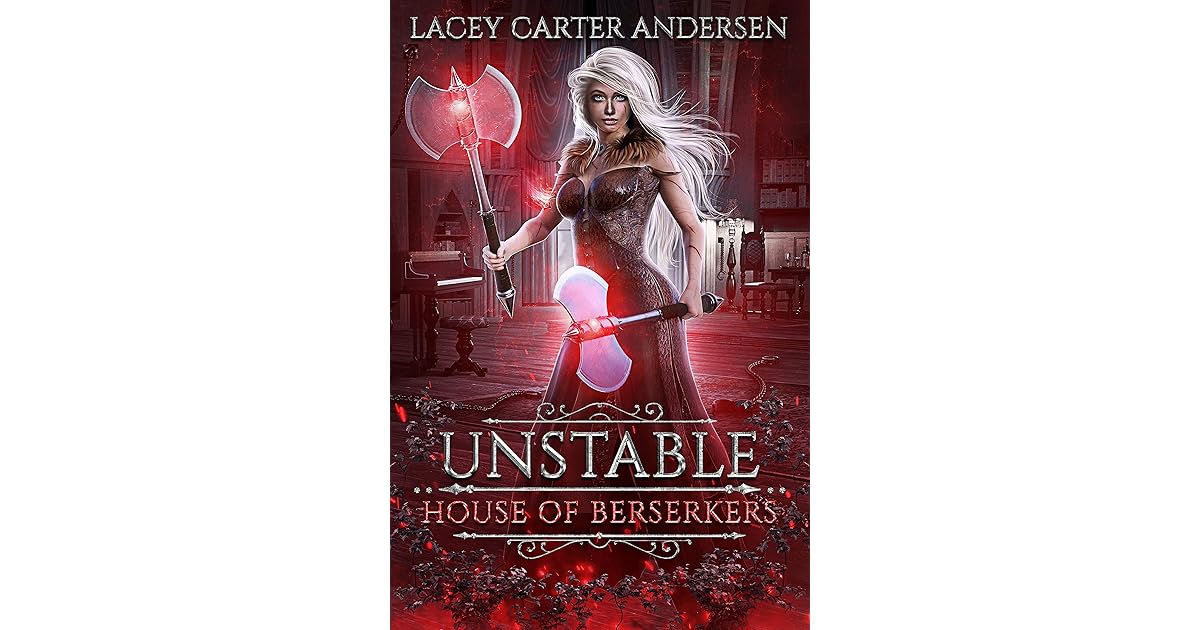Unstable (House of Berserkers, #3) by Lacey Carter Andersen