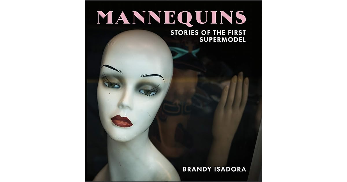 Mannequins: Stories Of The First Supermodel by Brandy Isadora