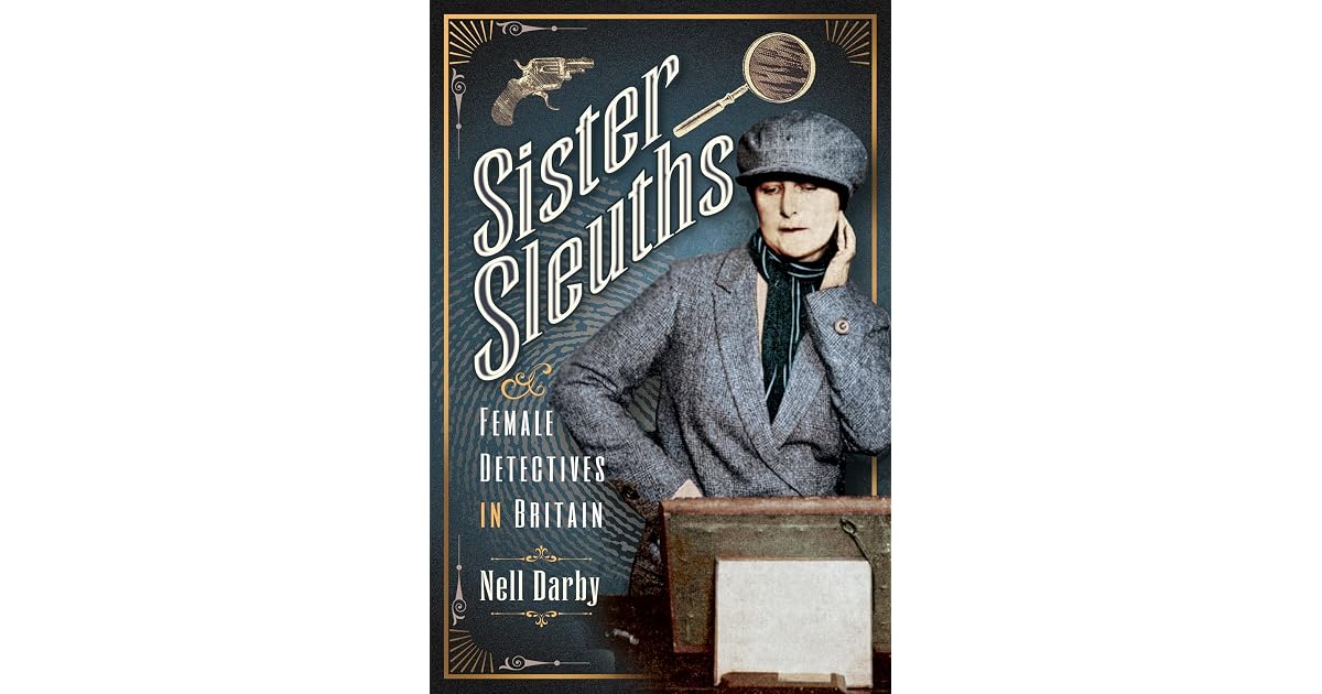 Sister Sleuths: Female Detectives in Britain by Nell Darby