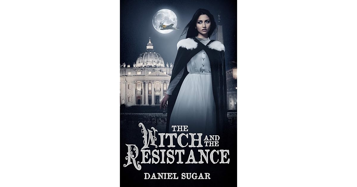 The Witch And The Resistance by Daniel Sugar