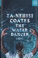 The Water Dancer by Ta-Nehisi Coates