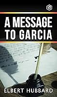 A Message to Garcia by Elbert Hubbard