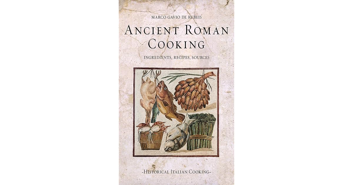 Ancient Roman Cooking: Ingredients, Recipes, Sources by Marco Gavio de ...