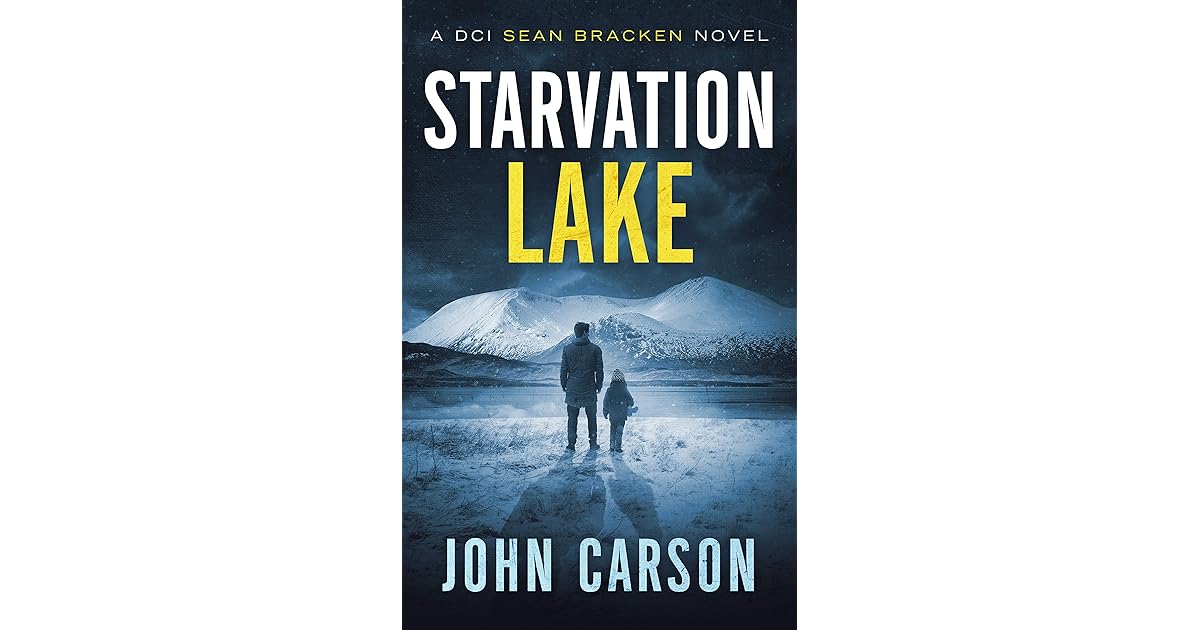 Starvation Lake (DCI Sean Bracken, #1) by John Carson