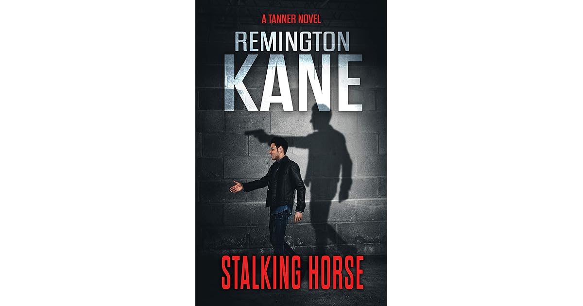 Stalking Horse (A Tanner Novel Book 40) by Remington Kane